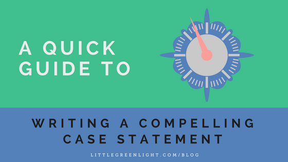 A quick guide to writing a compelling case statement • Little Green Light