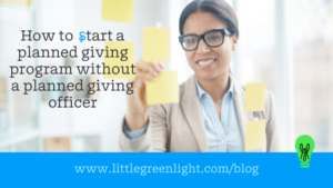 How to start a planned giving program without a planned giving officer ...