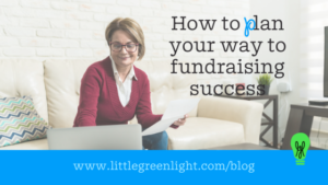 How to plan your way to fundraising success • Little Green Light