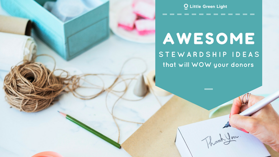 Awesome stewardship ideas that will wow your donors • Little Green Light