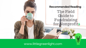 The Field Guide to Fundraising for Nonprofits • Little Green Light