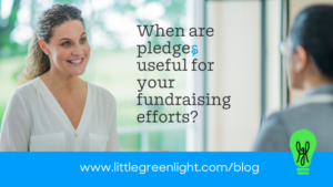 When are pledges useful for your fundraising efforts? • Little Green Light