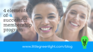 4 elements of a successful membership program • Little Green Light