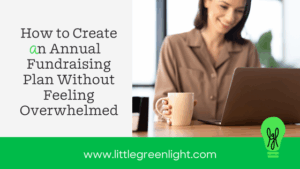 Annual Fundraising Plan to Reduce Stress and Overwhelm • Little Green Light